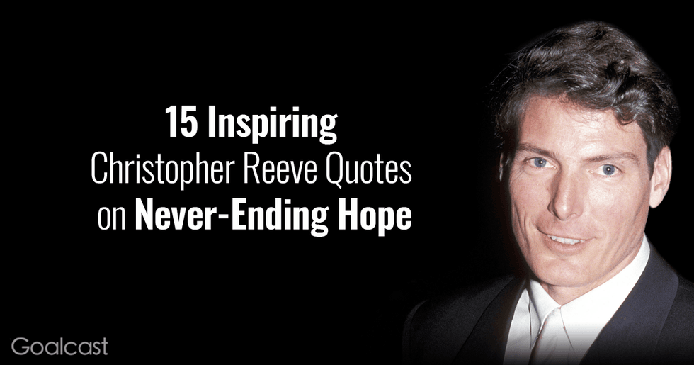 15 Inspiring Christopher Reeve Quotes on Never-Ending Hope - Goalcast