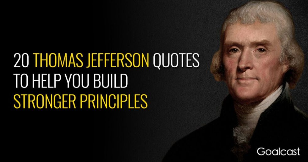 20 Thomas Jefferson Quotes to Help you Build Stronger Principles - Goalcast
