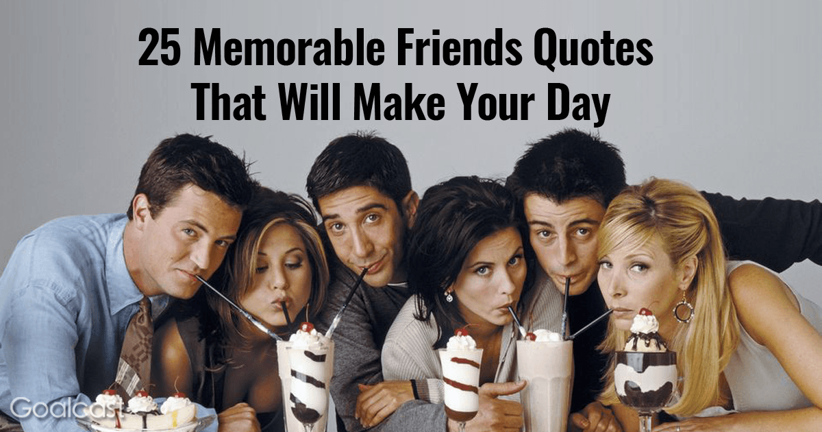 25 Memorable Friends Quotes that Will Make Your Day