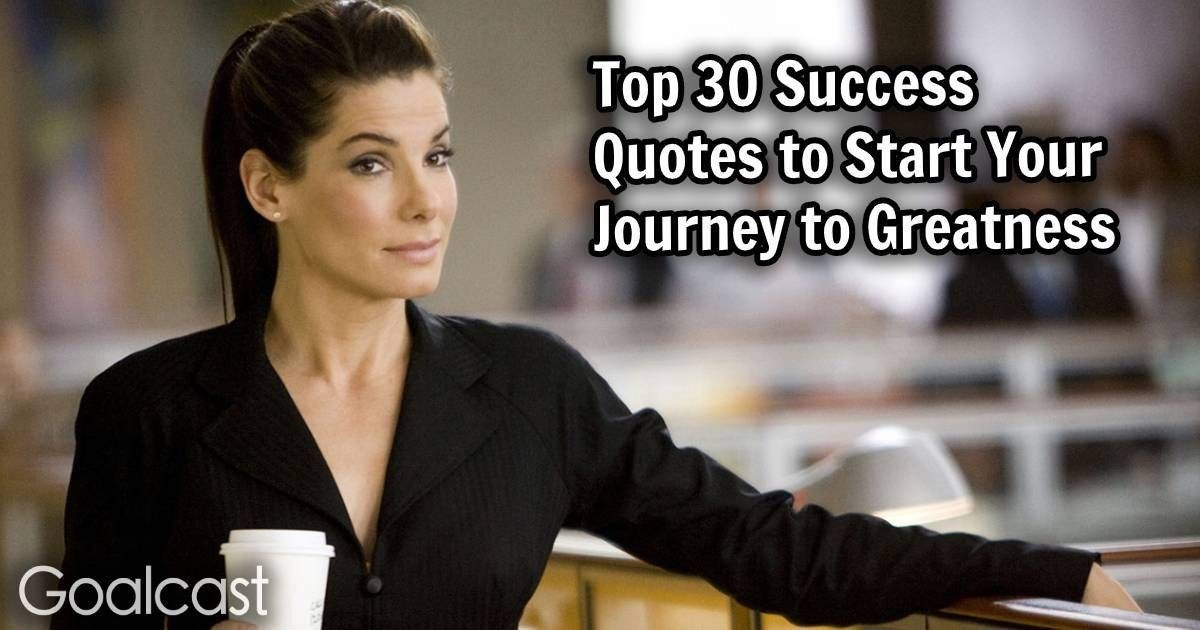 Top 30 Success Quotes to Start Your Journey to Greatness | Goalcast