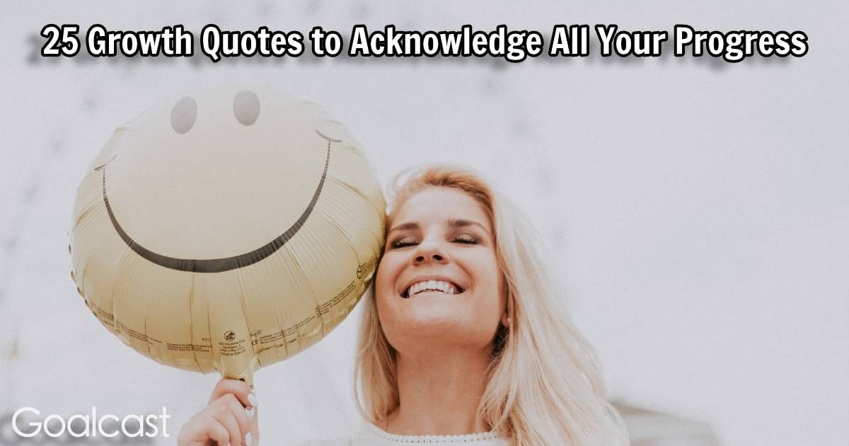 25 Growth Quotes to Acknowledge All The Progress You Made | Goalcast