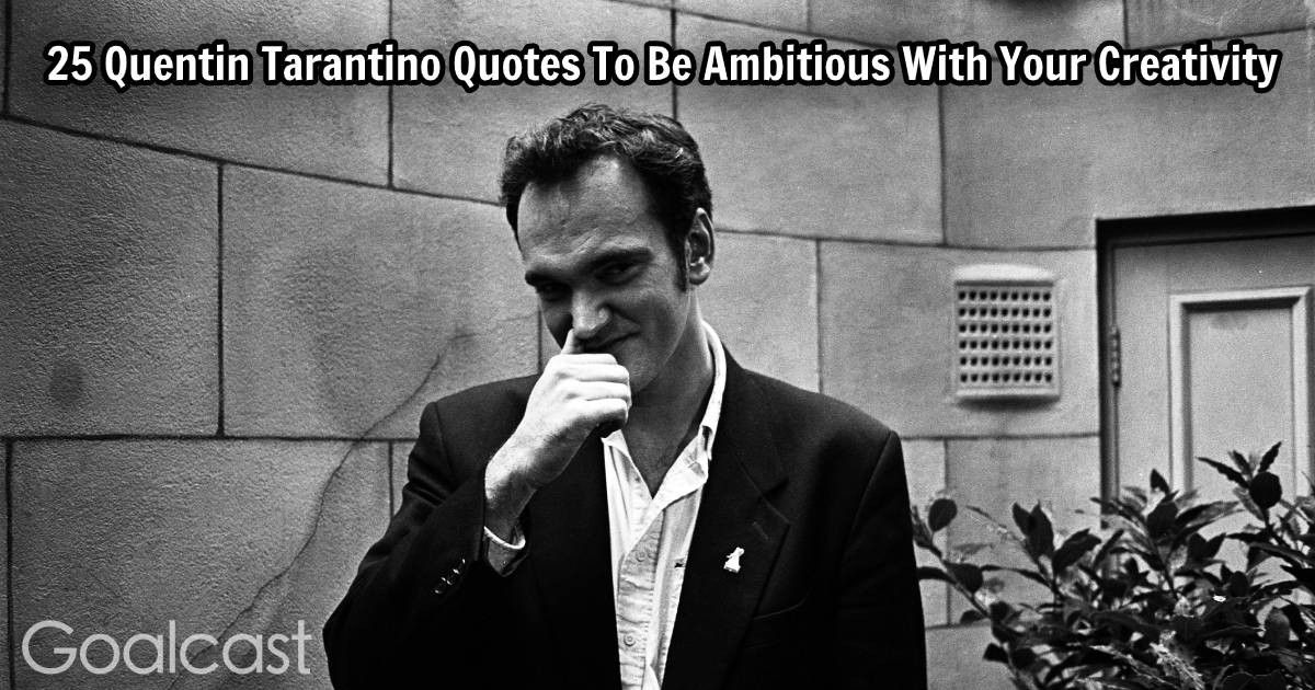 25 Quentin Tarantino Quotes To Be Ambitious With Your Creativity | Goalcast