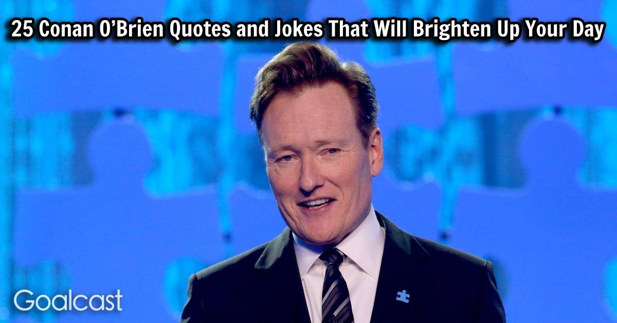 25 Conan O’Brien Quotes and Jokes That Will Brighten Up Your Day | Goalcast