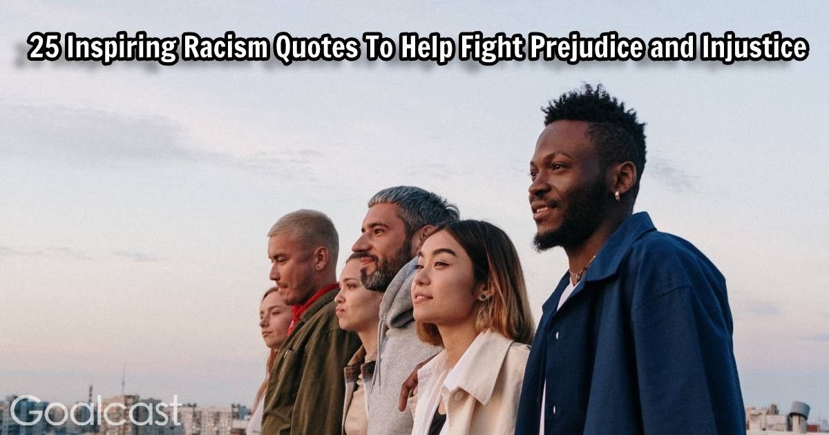 25 Inspiring Racism Quotes to Help Fight Prejudice and Injustice | Goalcast